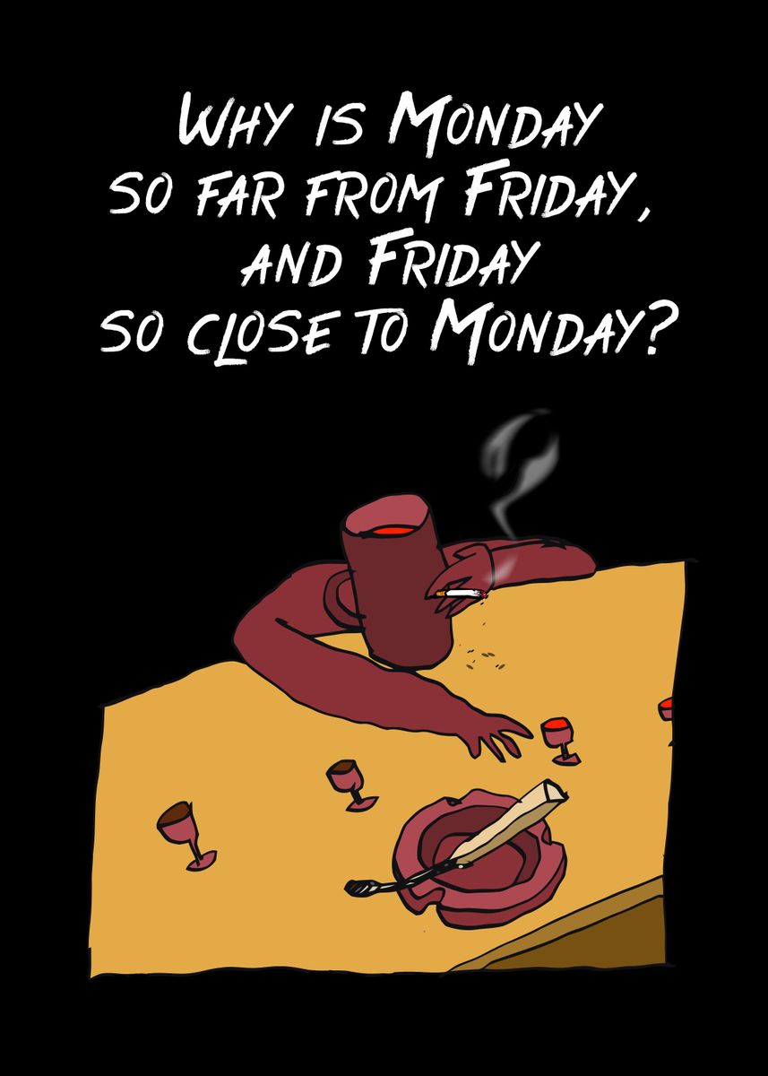 'Why is Monday so far' Poster by BlackLineWhite Art | Displate