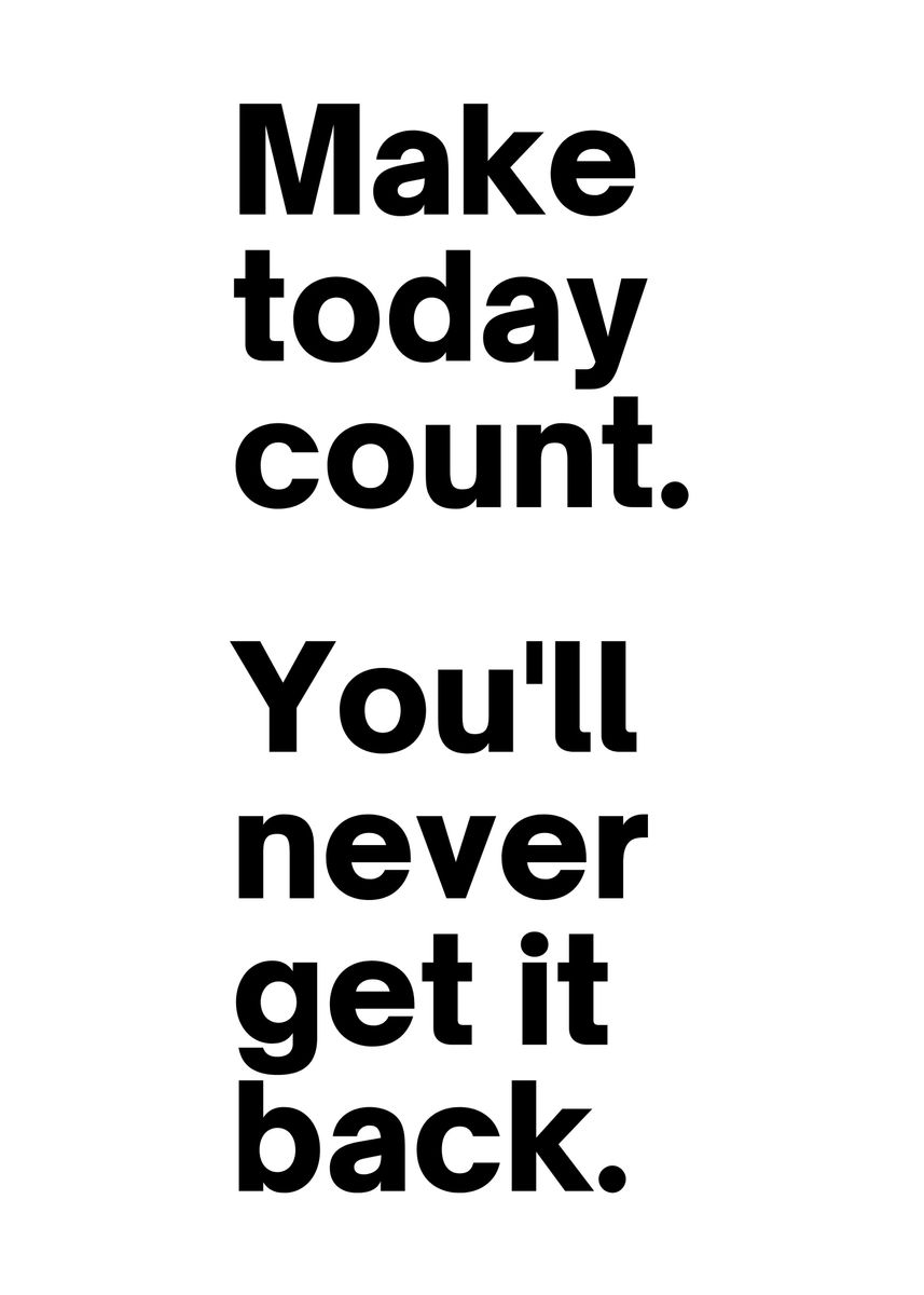 'make today count' Poster, picture, metal print, paint by teehowa ...
