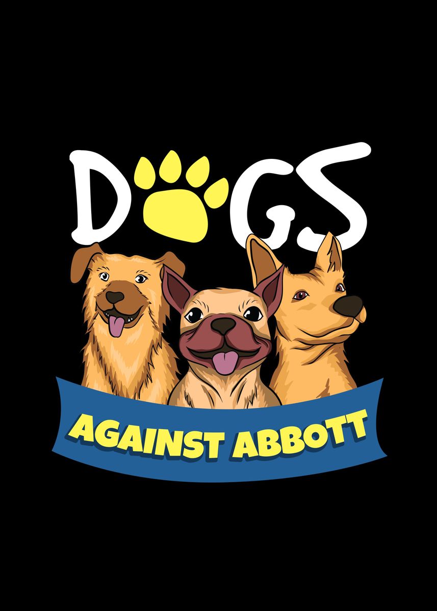 'Dogs Against Abbott' Poster by Hexor | Displate