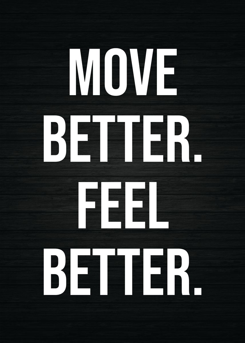'Move Better Feel Better' Poster, picture, metal print, paint by CHAN ...