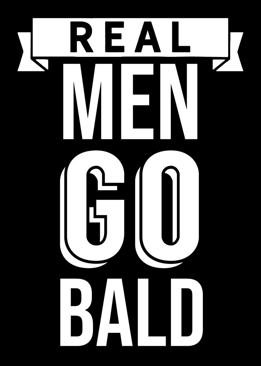 'Real men go bald' Poster, picture, metal print, paint by dr3designs ...