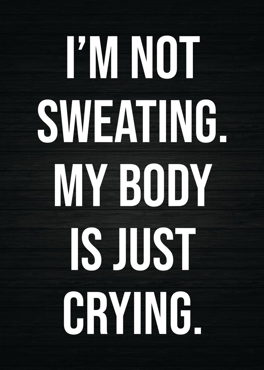 'Sweating Is My Body Crying' Poster, picture, metal print, paint by ...