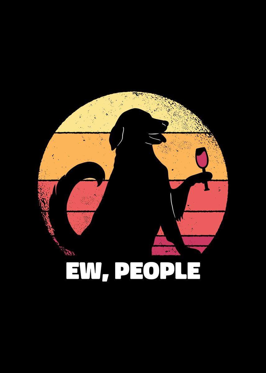 'Ew People Funny Dog Wine' Poster, picture, metal print, paint by Phil ...