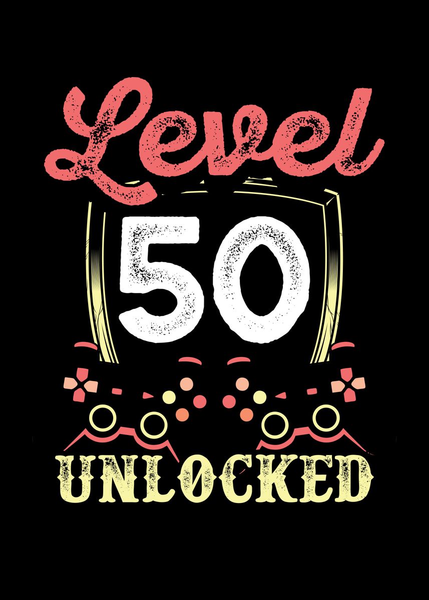 'Level 50 unlocked' Poster, picture, metal print, paint by BeMi | Displate
