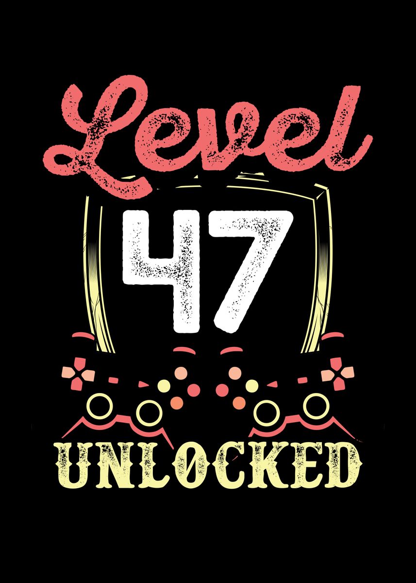 'Level 47 unlocked' Poster, picture, metal print, paint by BeMi | Displate