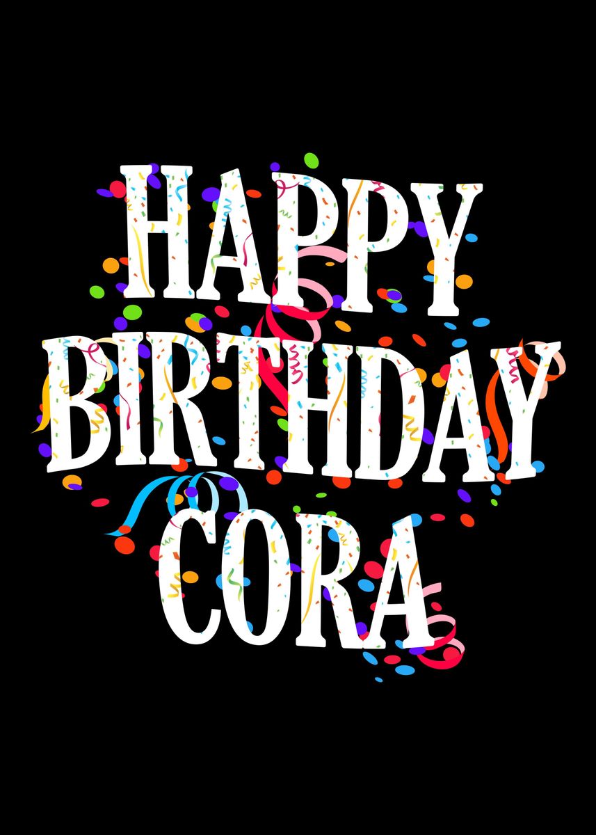 'Happy Birthday Cora' Poster, picture, metal print, paint by royalsigns ...