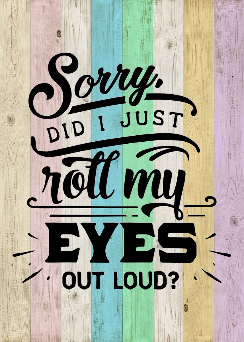 'Roll My Eyes Out Loud' Poster, picture, metal print, paint by Ron ...