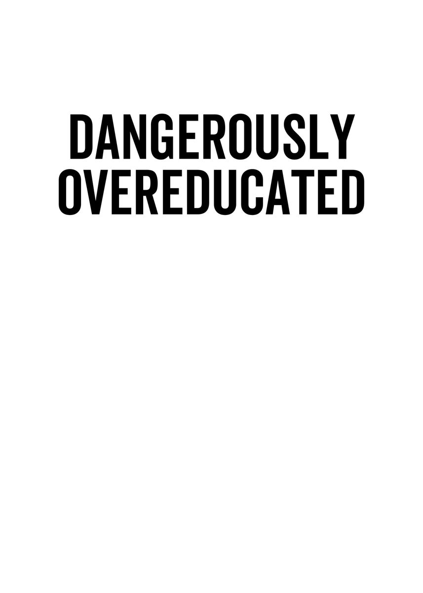 'Dangerously Overeducated' Poster by TheLoneAlchemist | Displate
