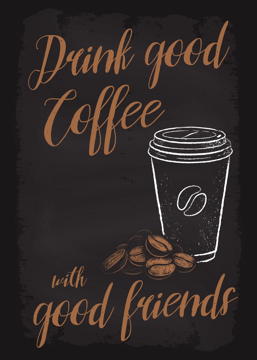 'Drink Coffee Good Friends' Poster, picture, metal print, paint by ...