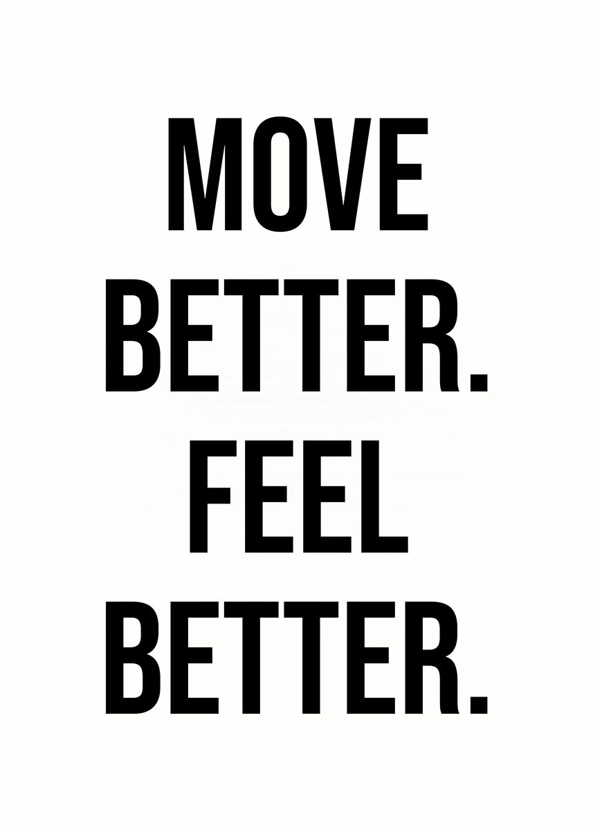 'Move Better Feel Better' Poster, picture, metal print, paint by CHAN ...