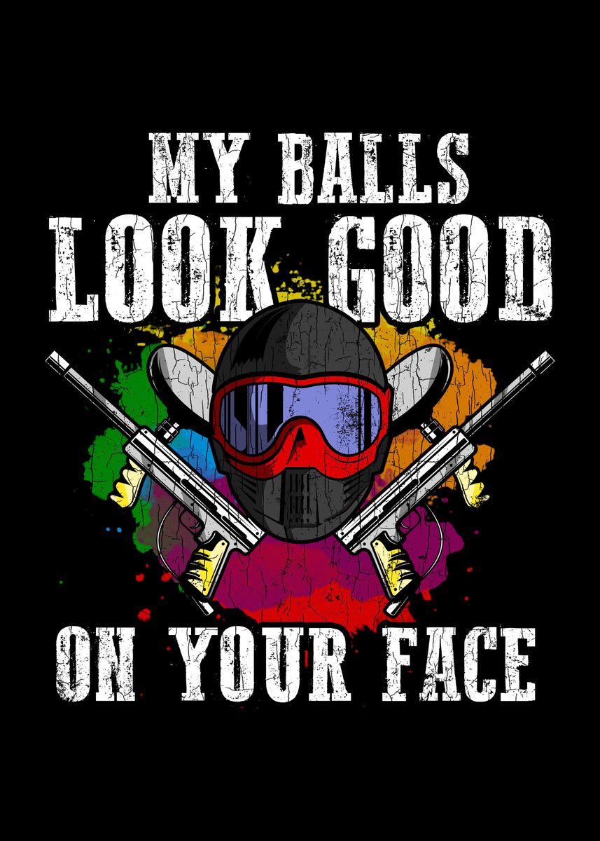 'My Balls Look Good On Your' Poster, picture, metal print, paint by ...