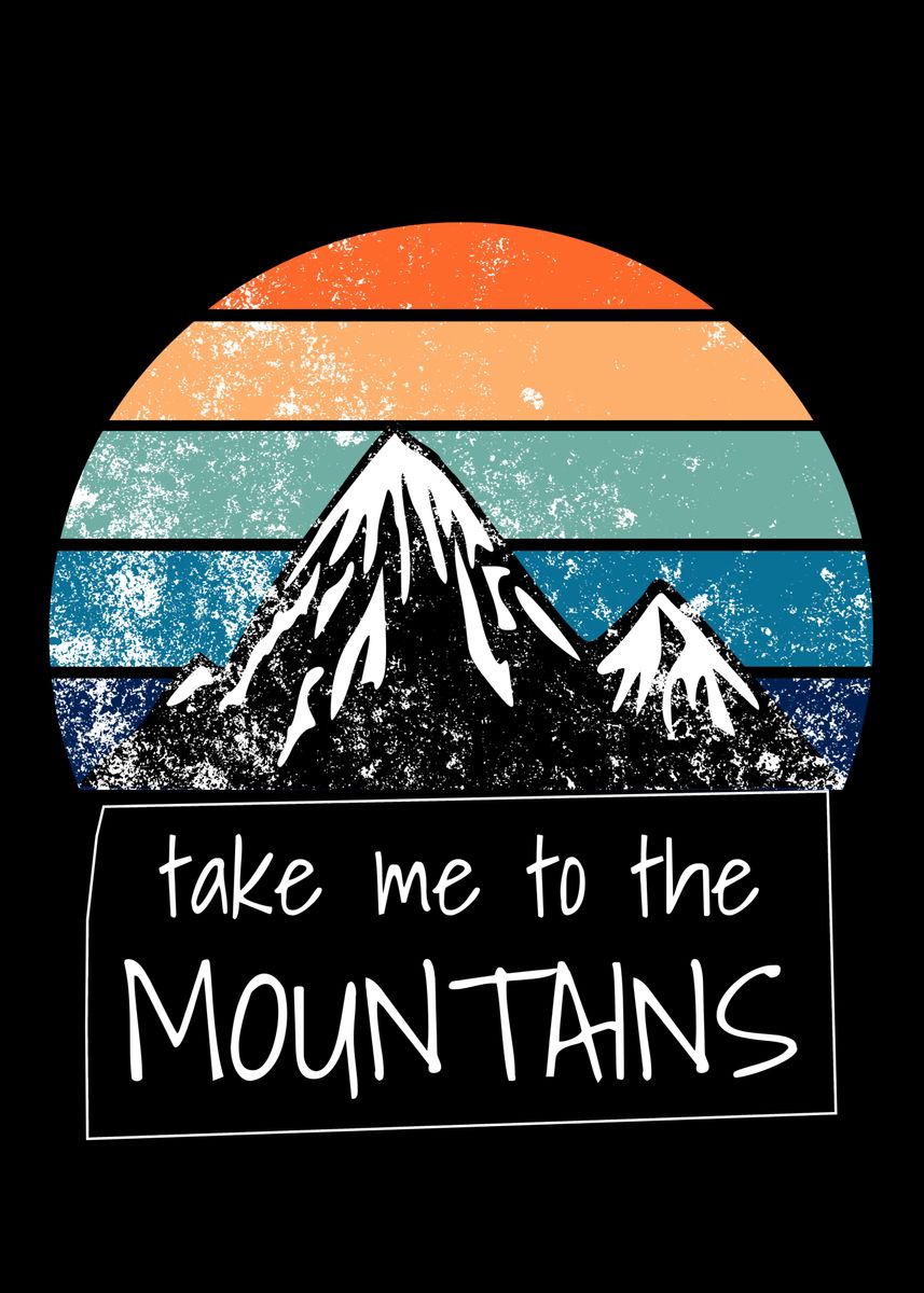 'Take Me To The Mountains' Poster, picture, metal print, paint by ...