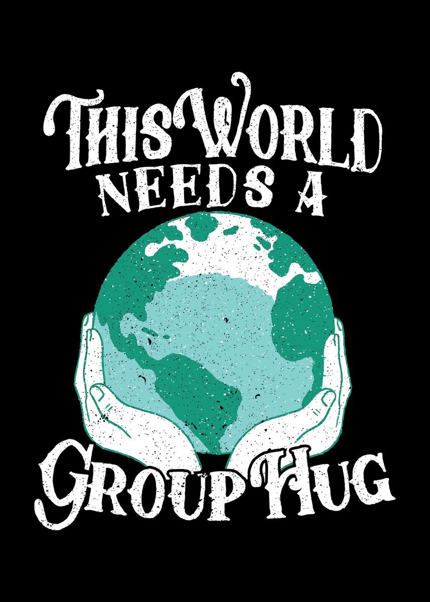 'This World Needs A Hug' Poster, picture, metal print, paint by NAO ...