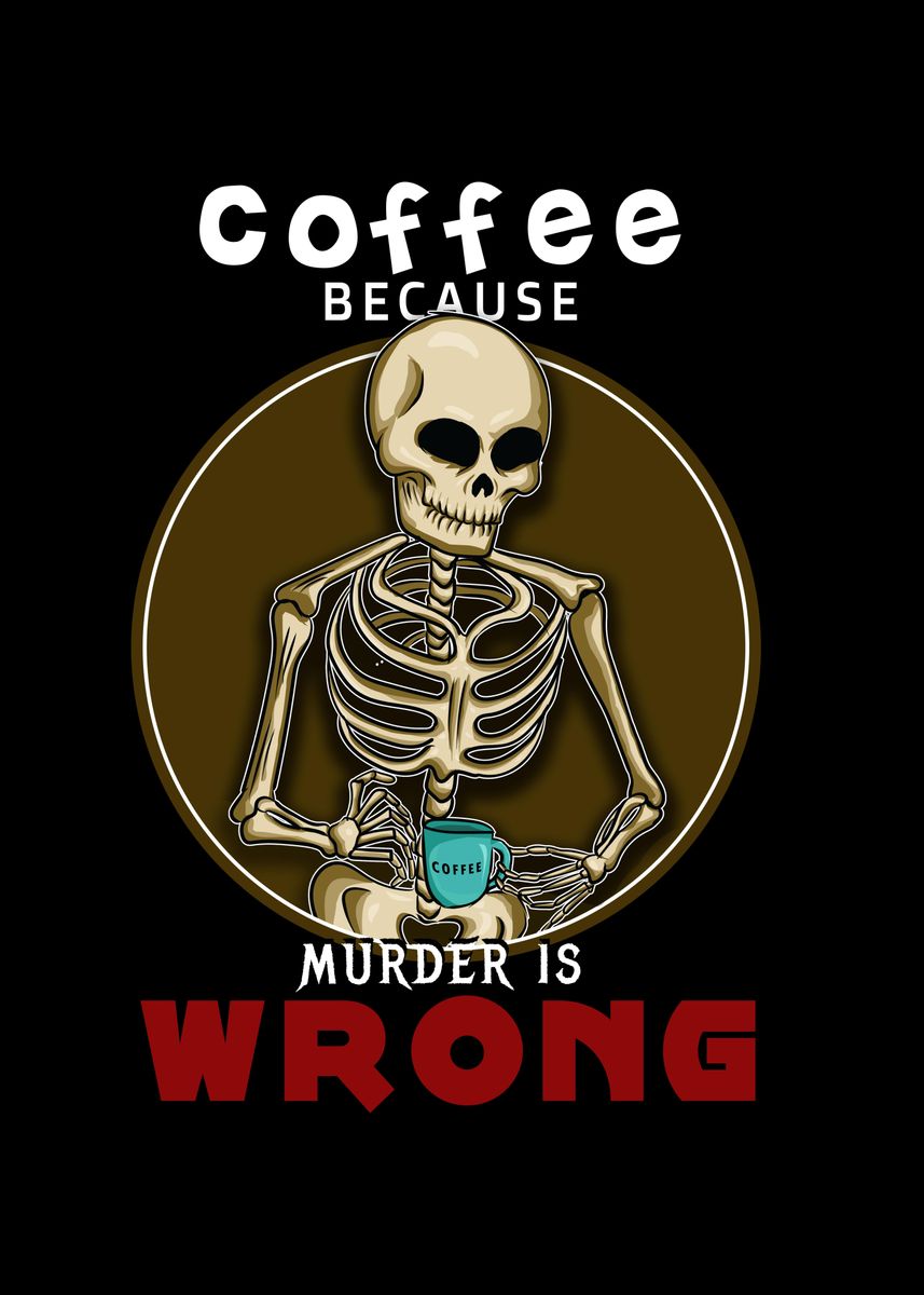 'Coffee Because Murder Is' Poster, picture, metal print, paint by Hexor ...