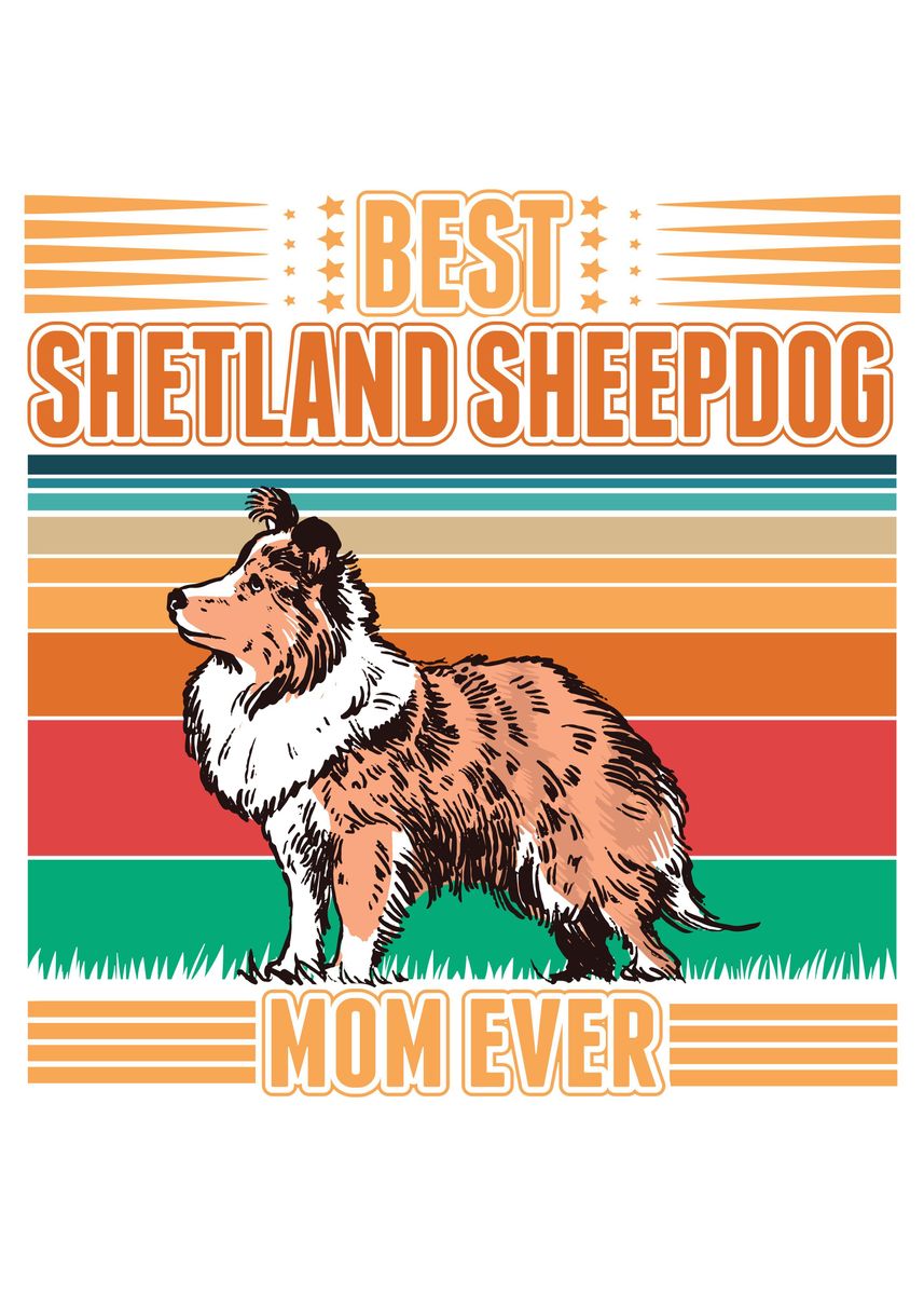 'Best Shetland Sheepdog Mom' Poster, picture, metal print, paint by ...