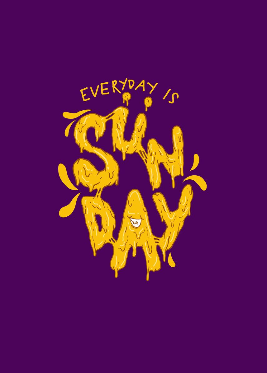 'Everyday is Sunday' Poster, picture, metal print, paint by Yogi ...