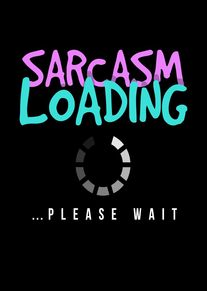 'Sarcasm Loading' Poster, picture, metal print, paint by Mooon | Displate