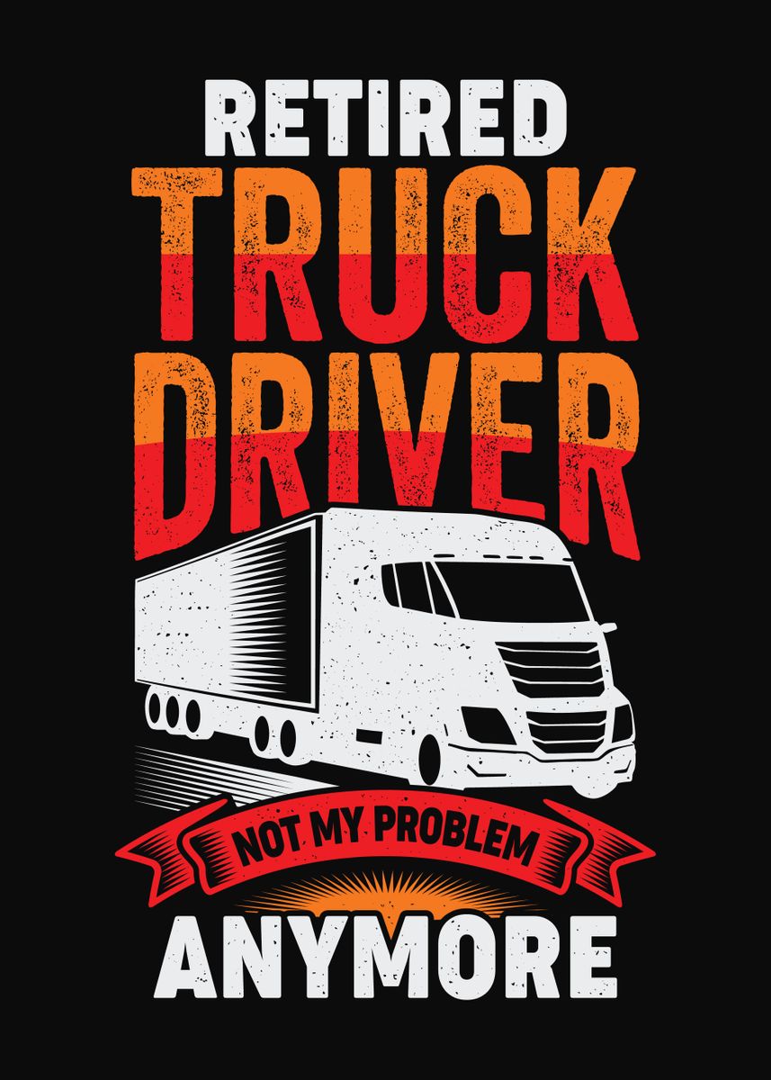 'Retired Truck Driver ' Poster by Marcel Doll | Displate
