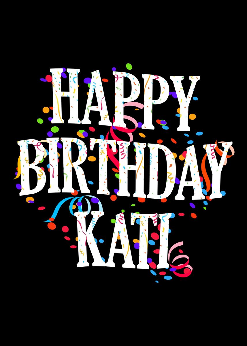 'Happy Birthday Kati' Poster, picture, metal print, paint by royalsigns ...