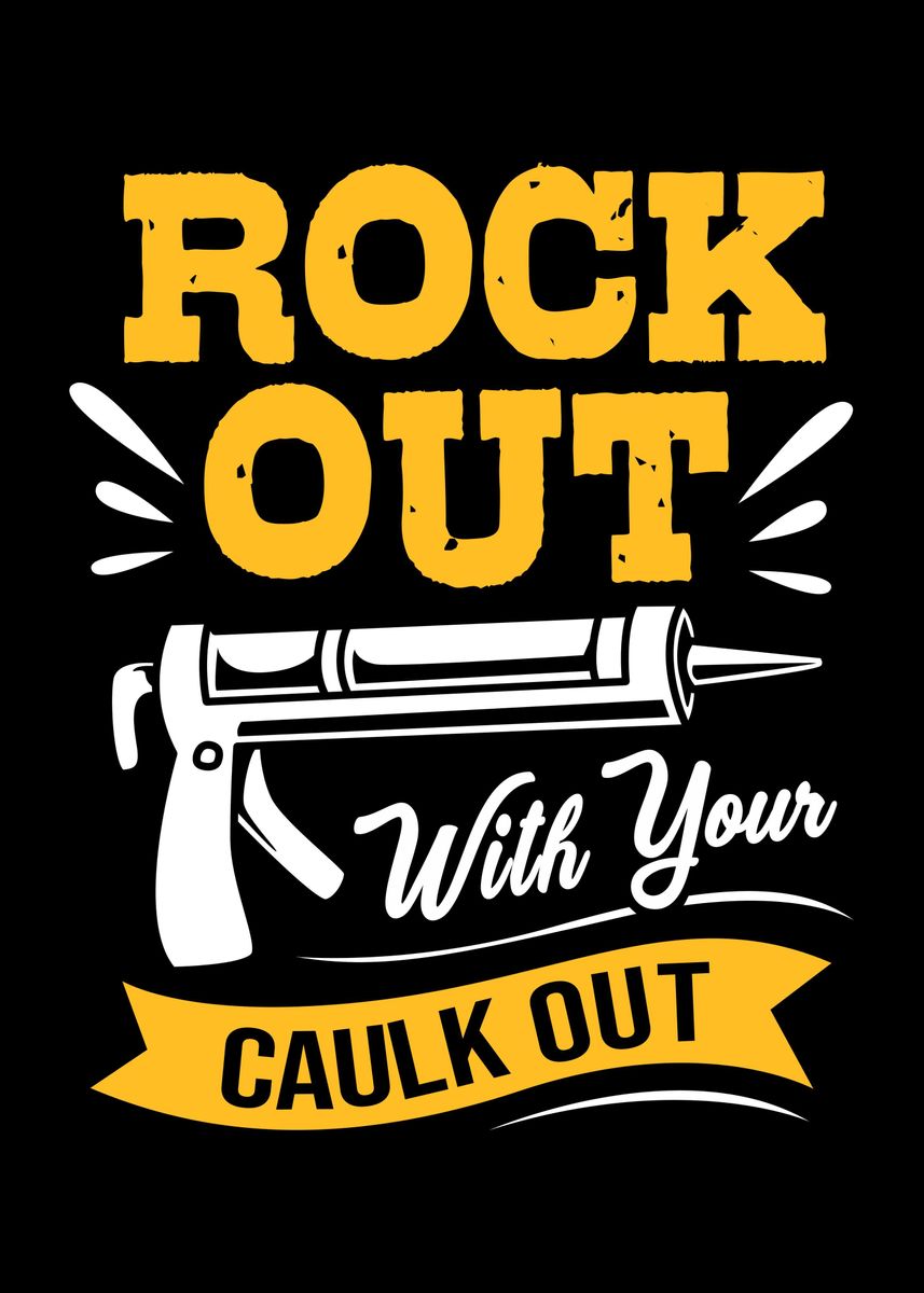 'Rock Out Your Caulk Out' Poster, picture, metal print, paint by ...