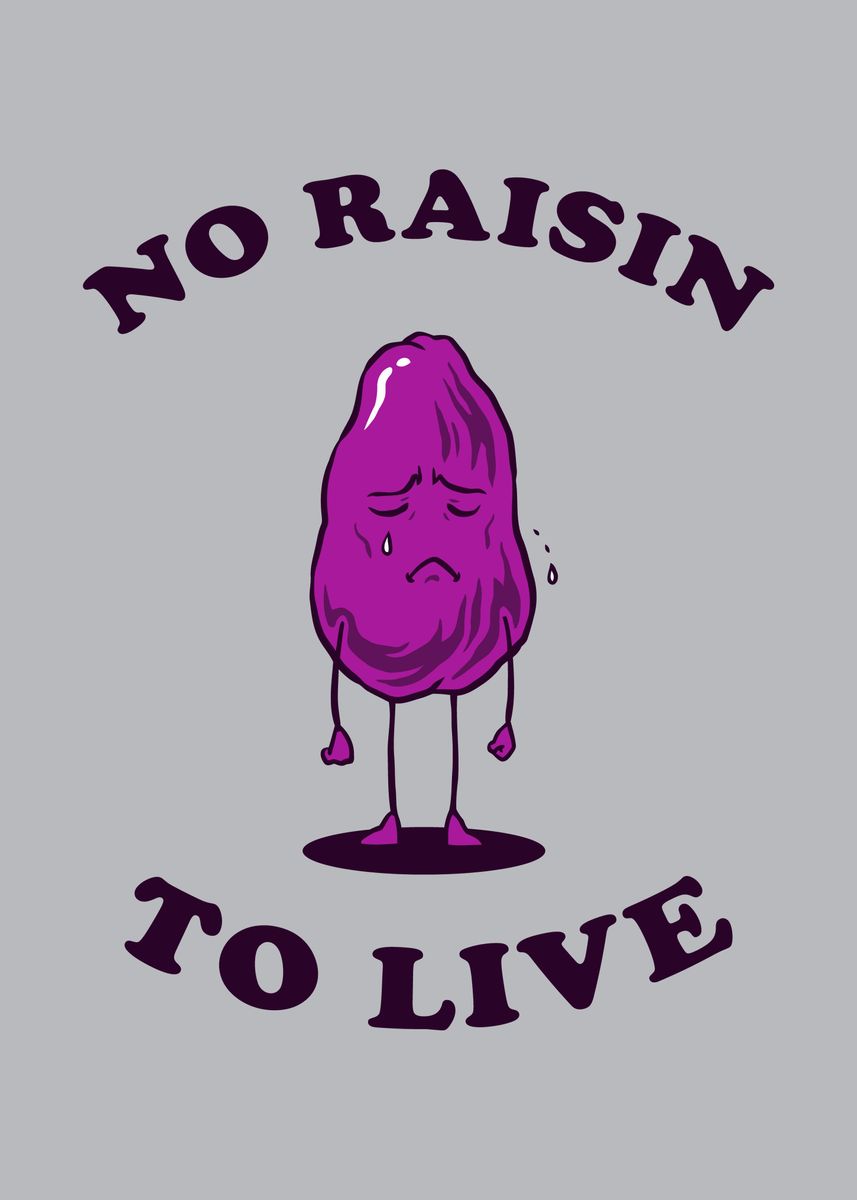 'No Raisin To Live' Poster, picture, metal print, paint by Yipptee ...