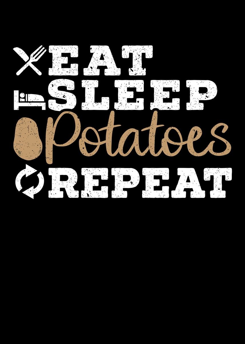 'Eat Sleep Potatoes Repeat' Poster by NAO | Displate