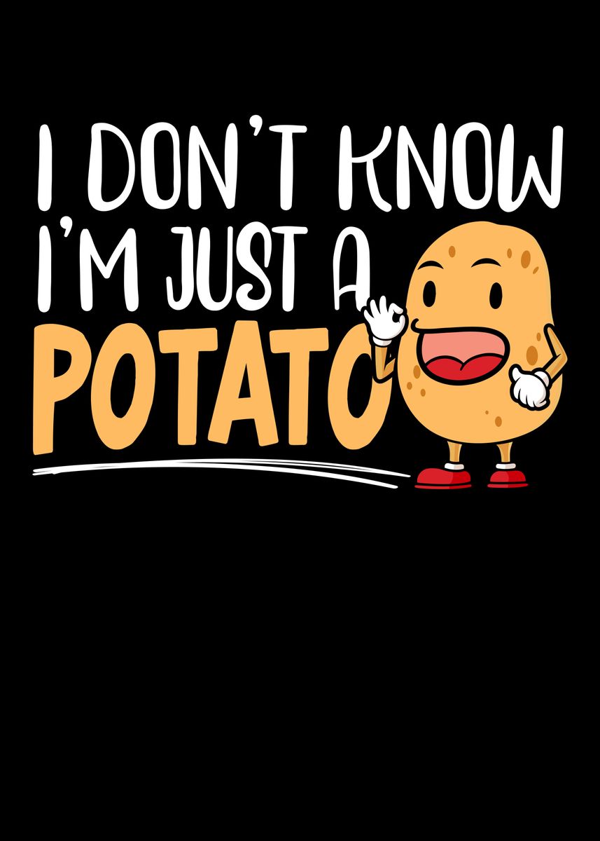 'Im Just A Potato' Poster by NAO | Displate