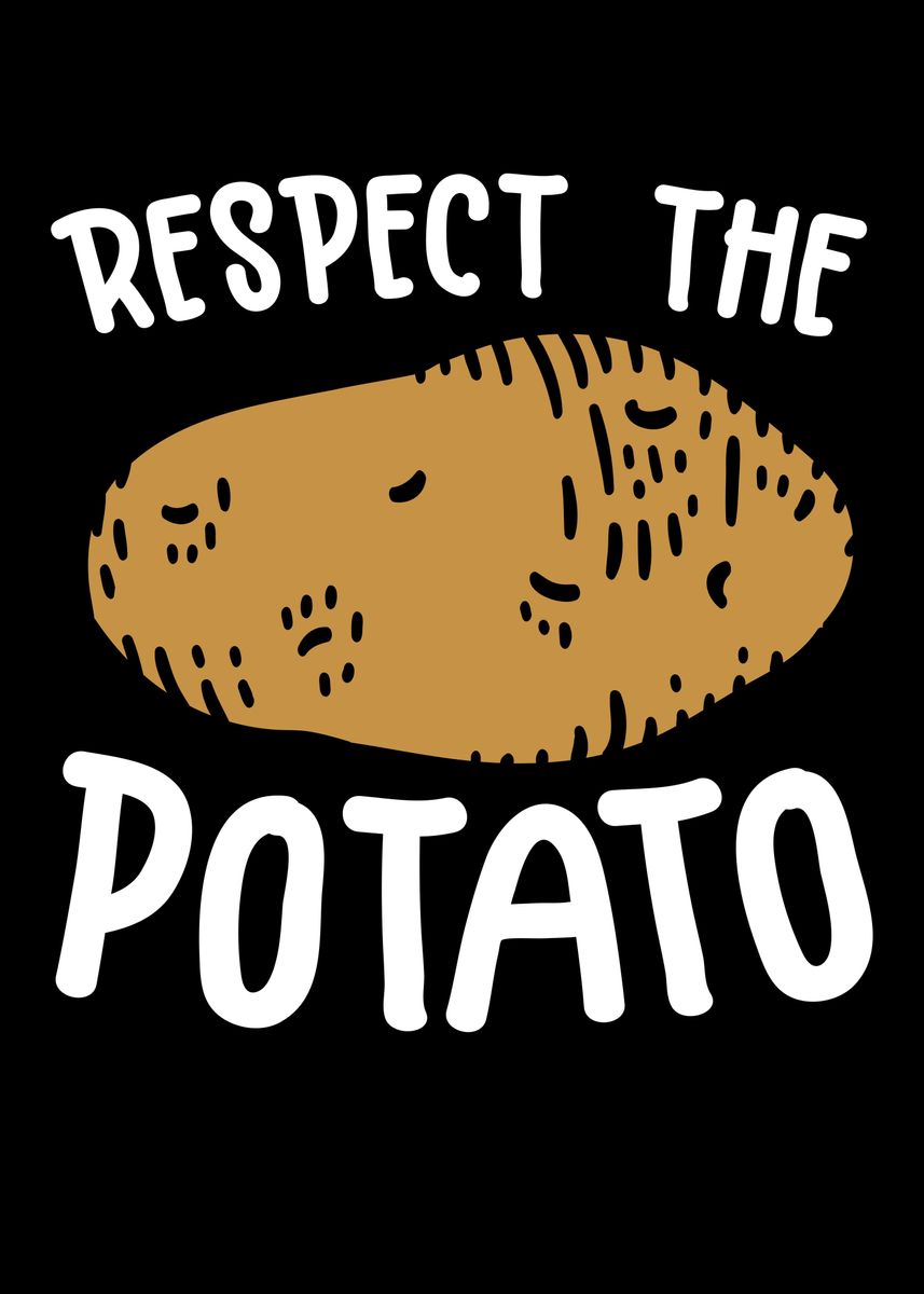 'Respect The Potato' Poster, picture, metal print, paint by NAO | Displate