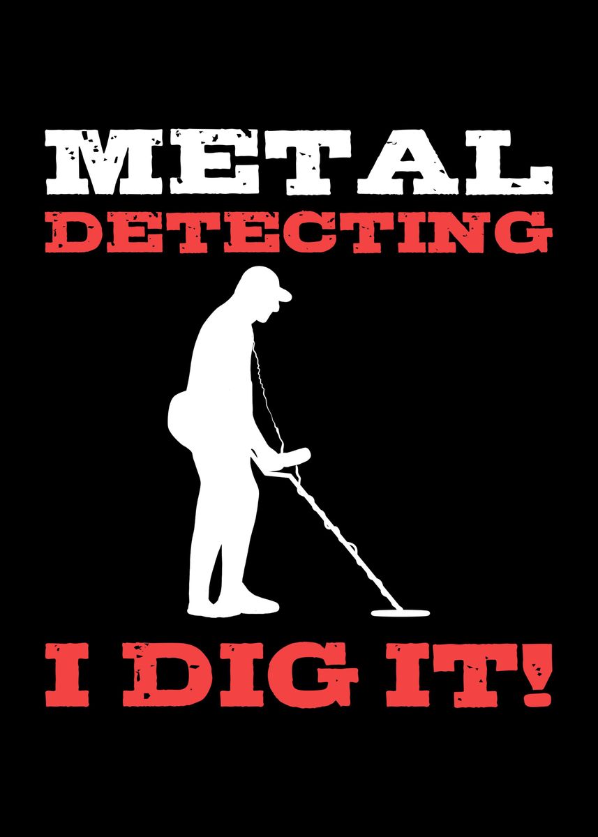 'I Dig It Metal Detector' Poster by FunnyGifts | Displate