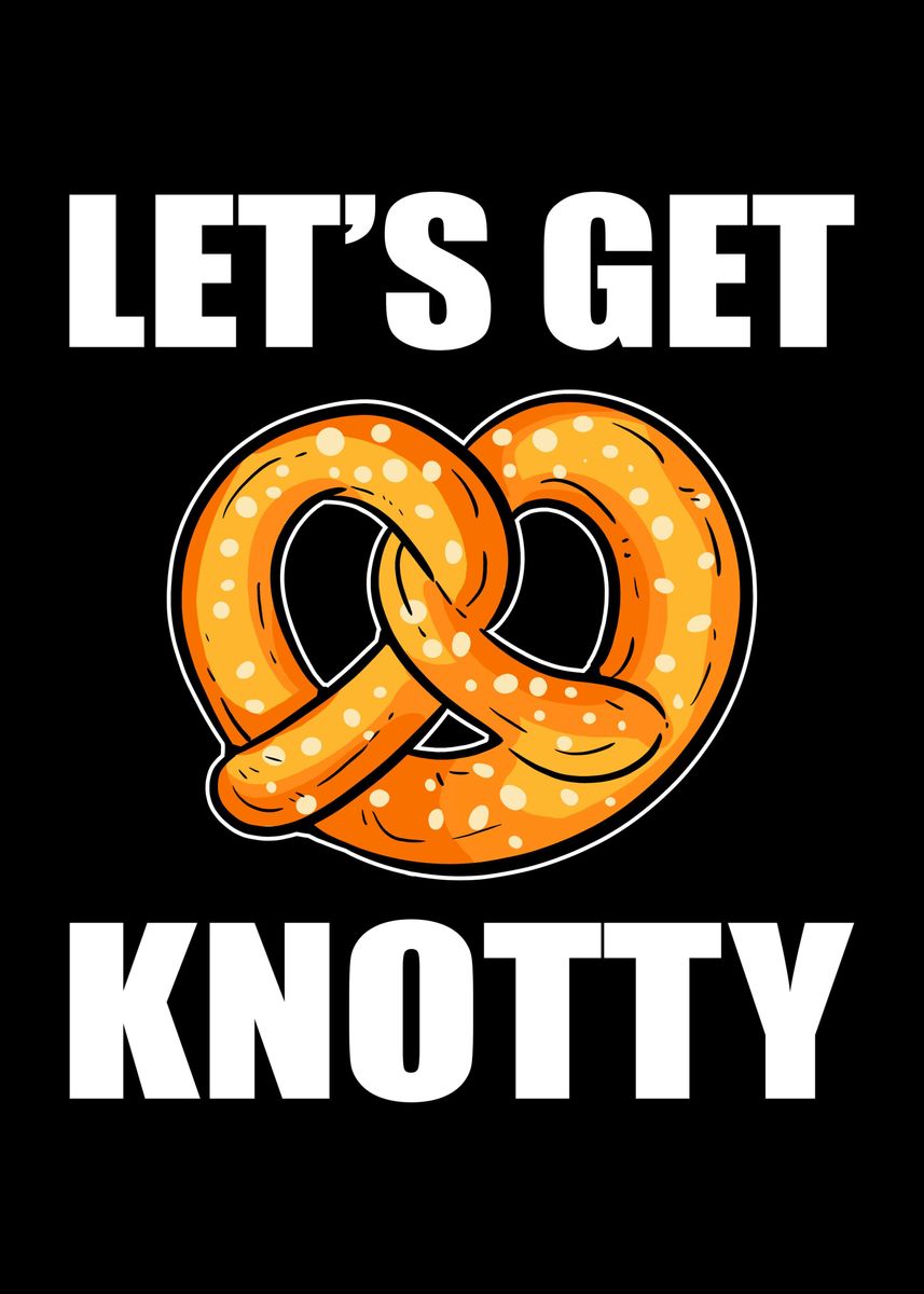 'Pretzel Lets Get Knotty' Poster by FunnyGifts | Displate