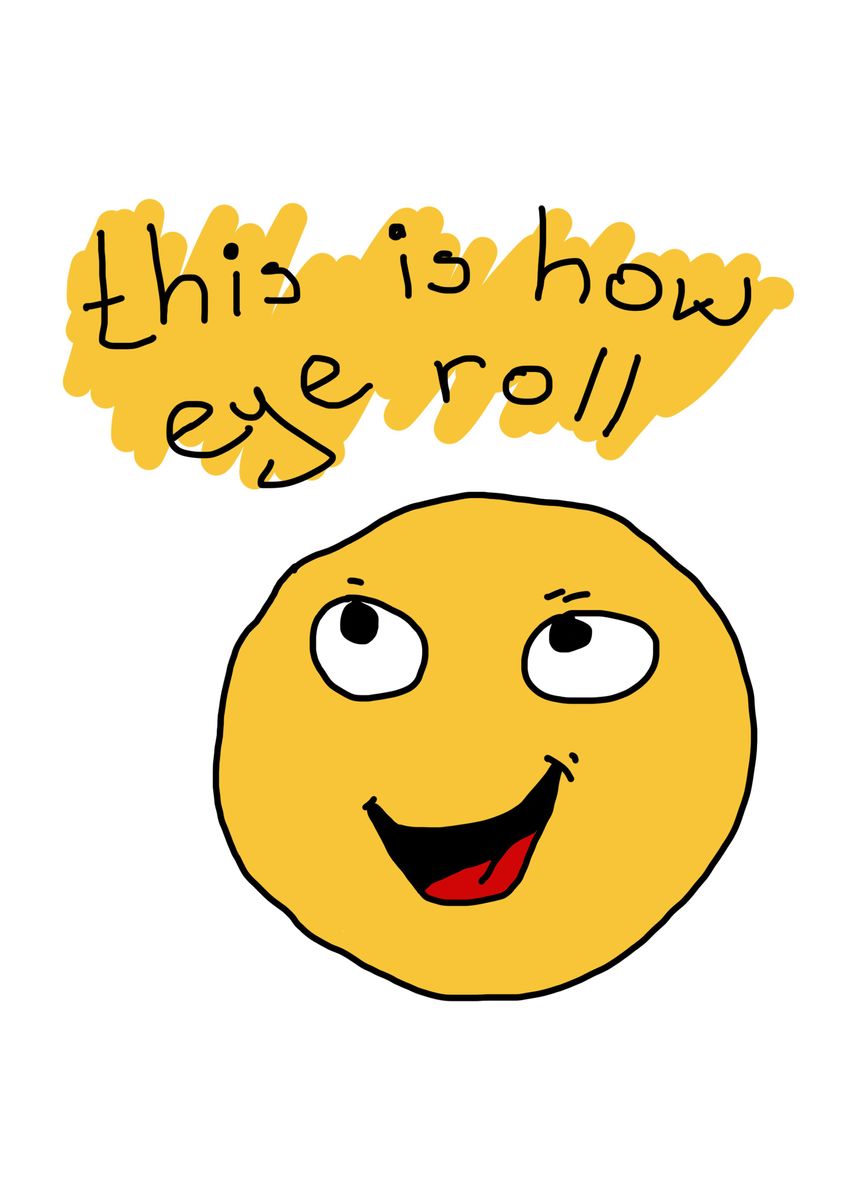 'This is how eye roll' Poster, picture, metal print, paint by PhamVan ...