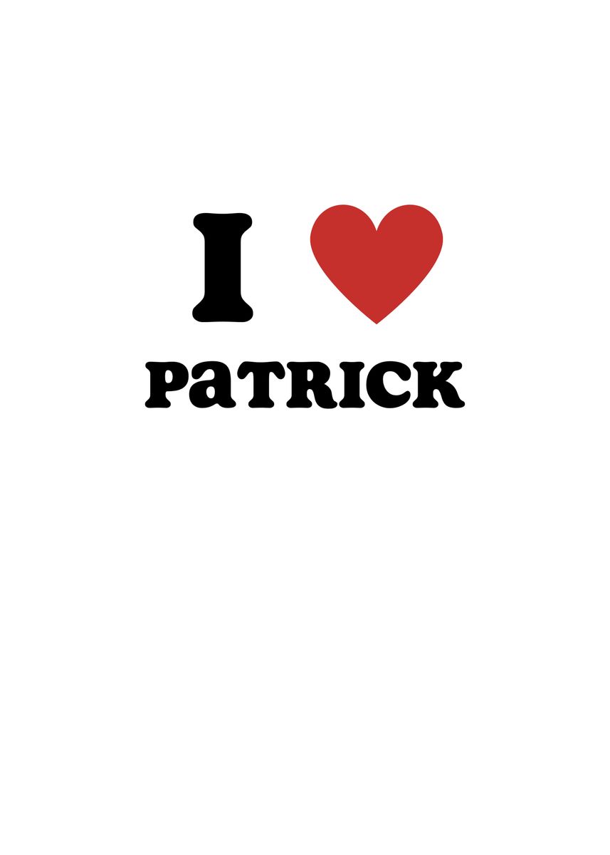 'I Love Patrick' Poster by Francois Ringuette | Displate