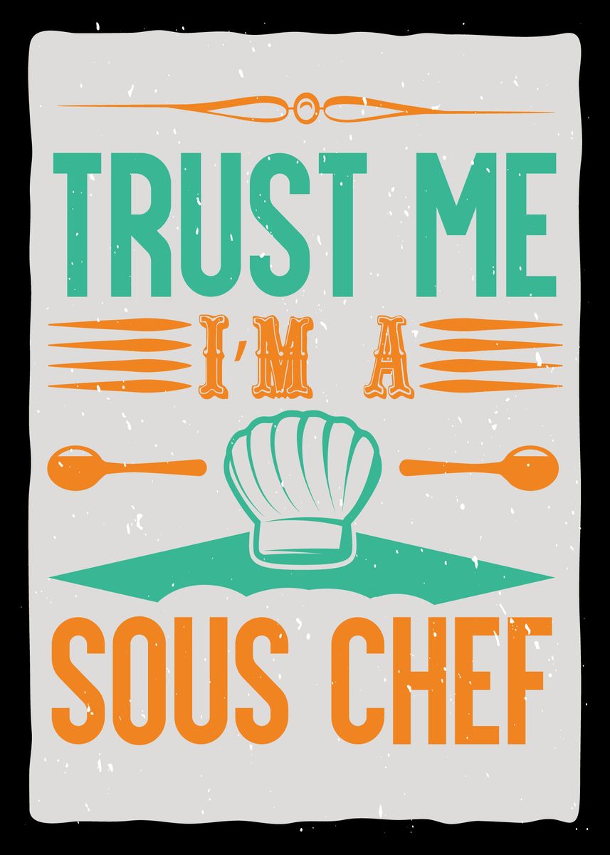'Trust me Im a Sous Chef' Poster, picture, metal print, paint by ...