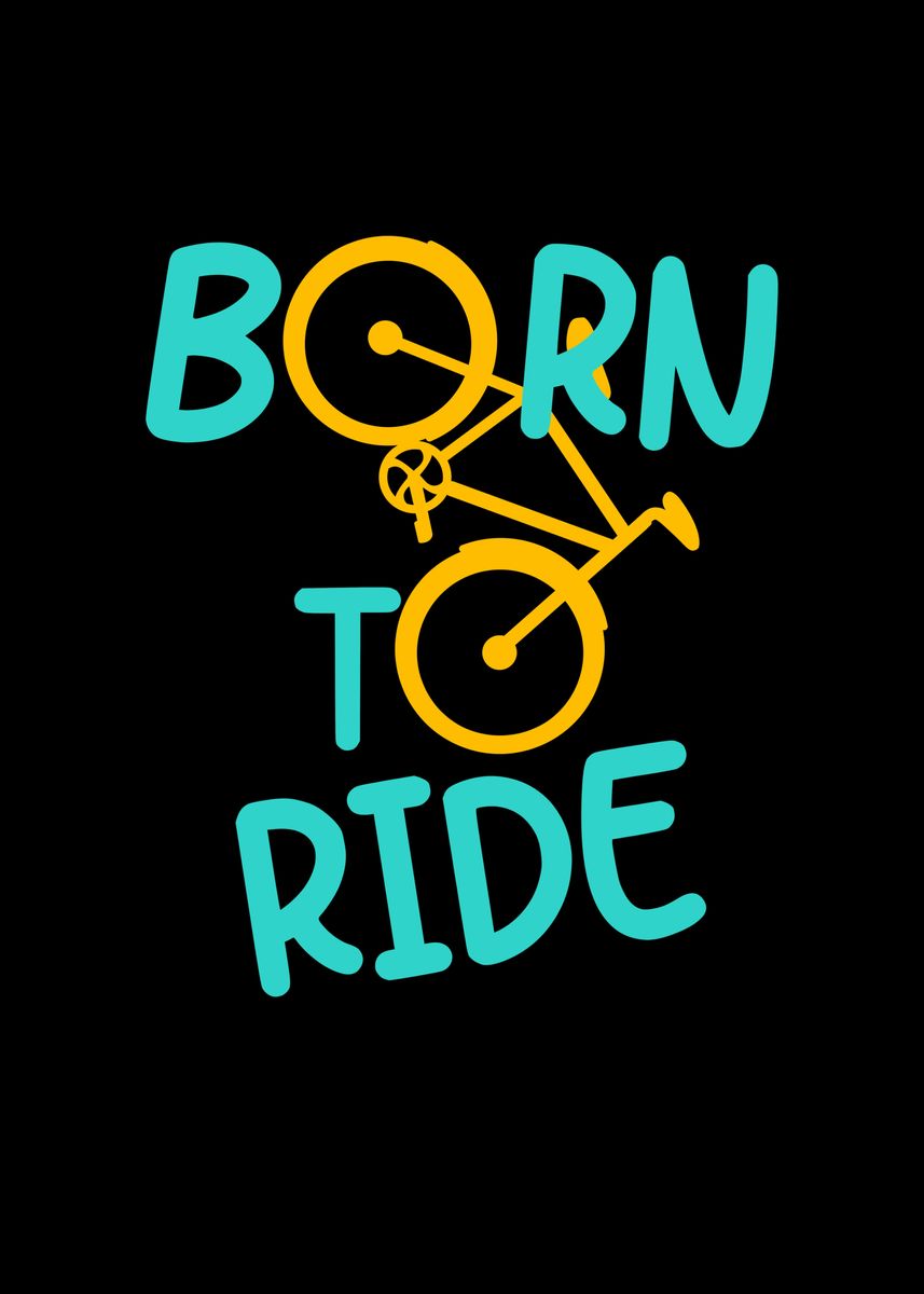 'Born To Ride Bicycle Biker' Poster, picture, metal print, paint by ...