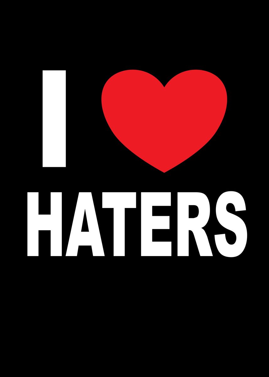'I Love Haters' Poster by ZS C O M M E R C E | Displate