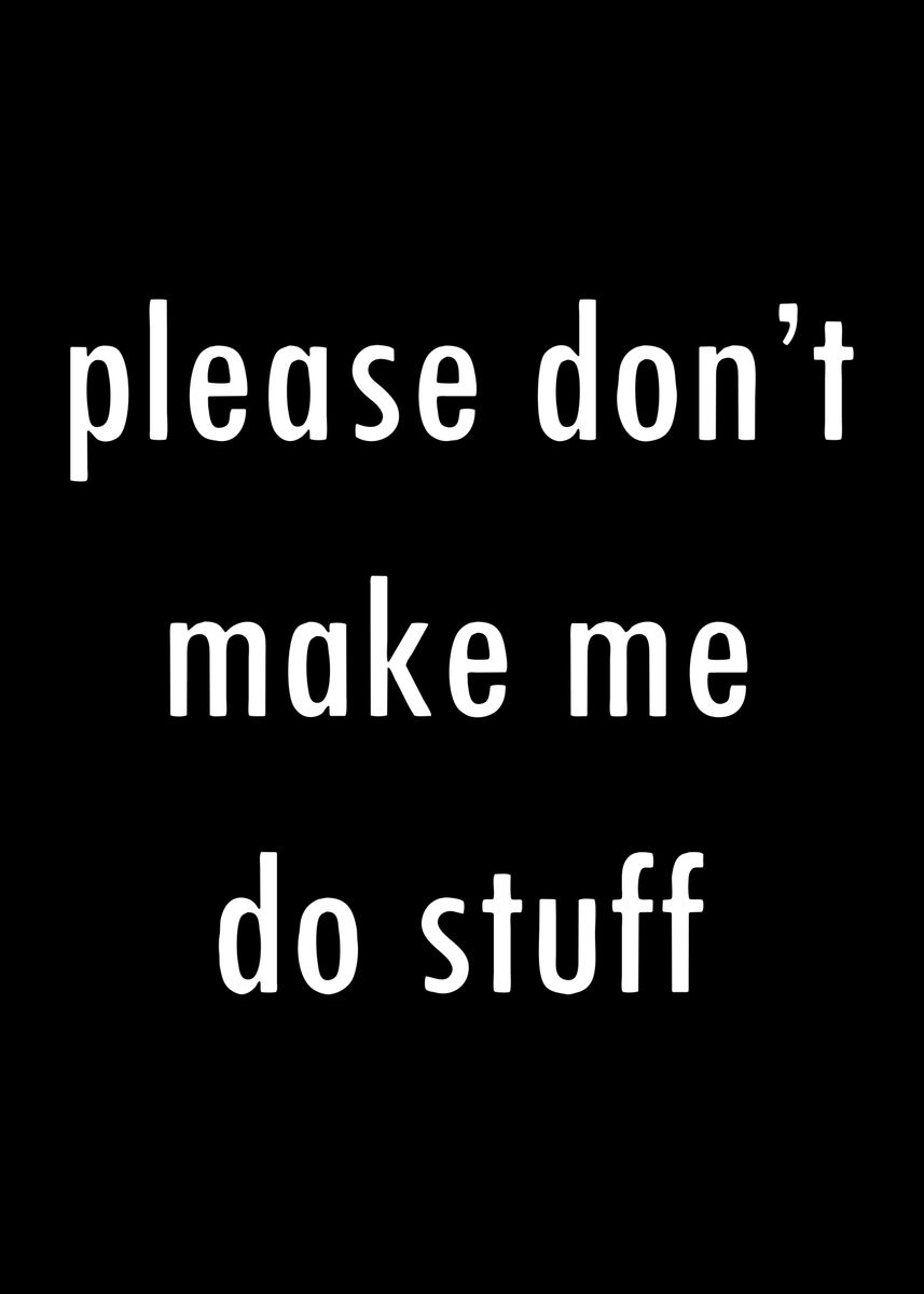 'please dont make me' Poster, picture, metal print, paint by ...