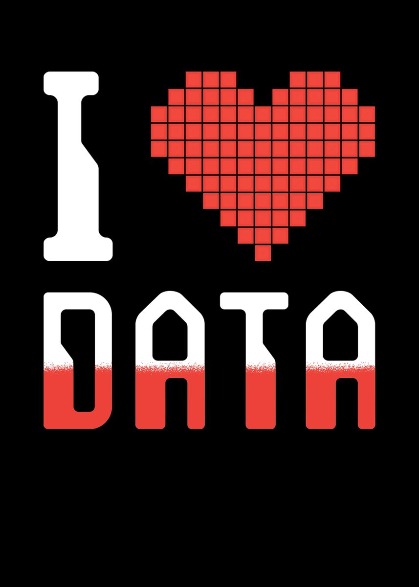 'Data I Love Data' Poster, picture, metal print, paint by schmugo ...