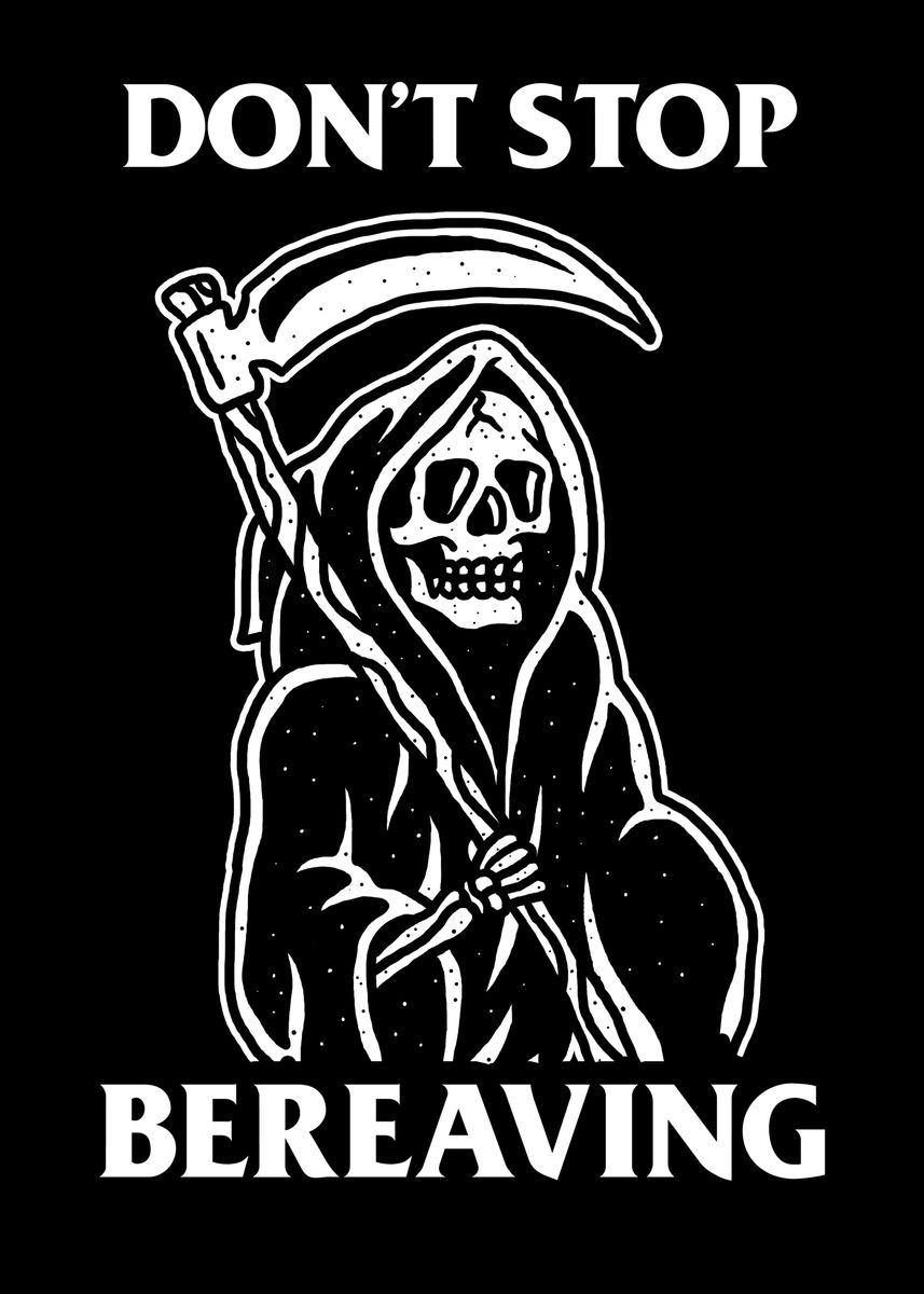 'Dont Stop Bereaving' Poster by Yipptee | Displate