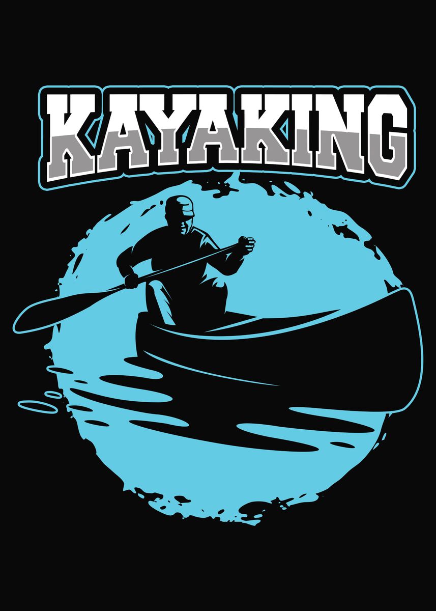 'Kayak Kayaking Kayaker' Poster by Statements | Displate