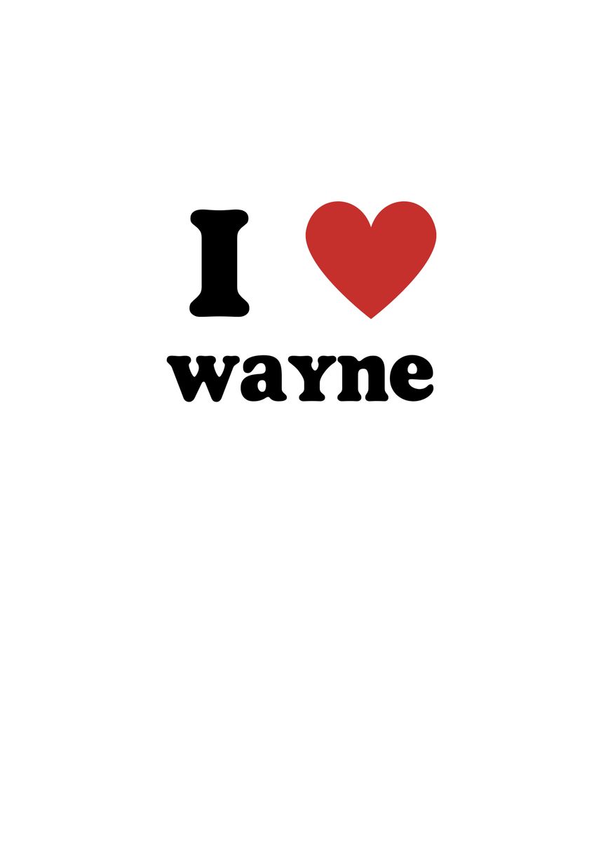 'I Love Wayne' Poster by Francois Ringuette | Displate