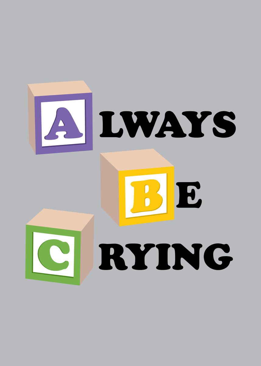 'ABC Always Be Crying' Poster by Yipptee | Displate