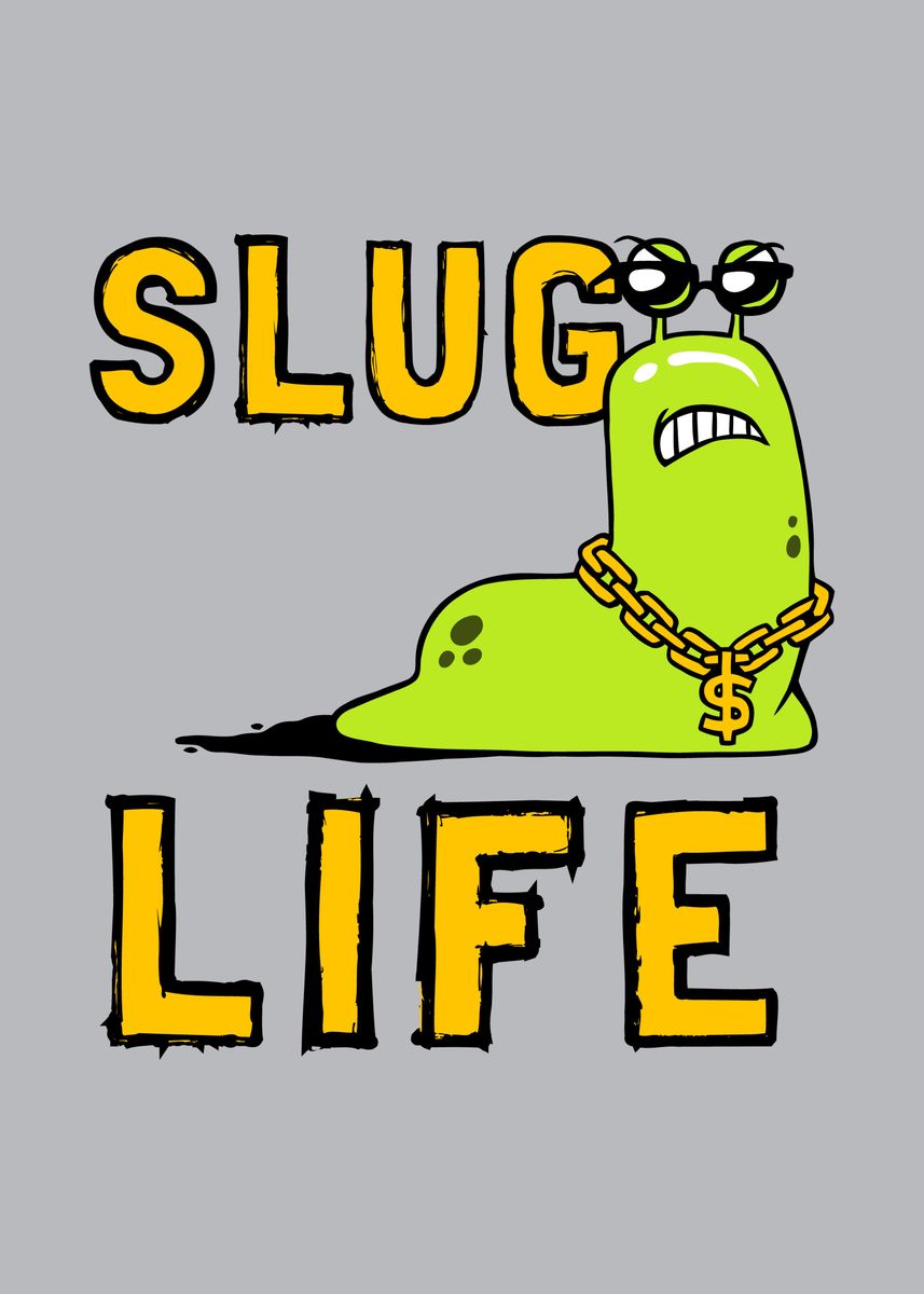 'Slug Life' Poster, picture, metal print, paint by Yipptee | Displate