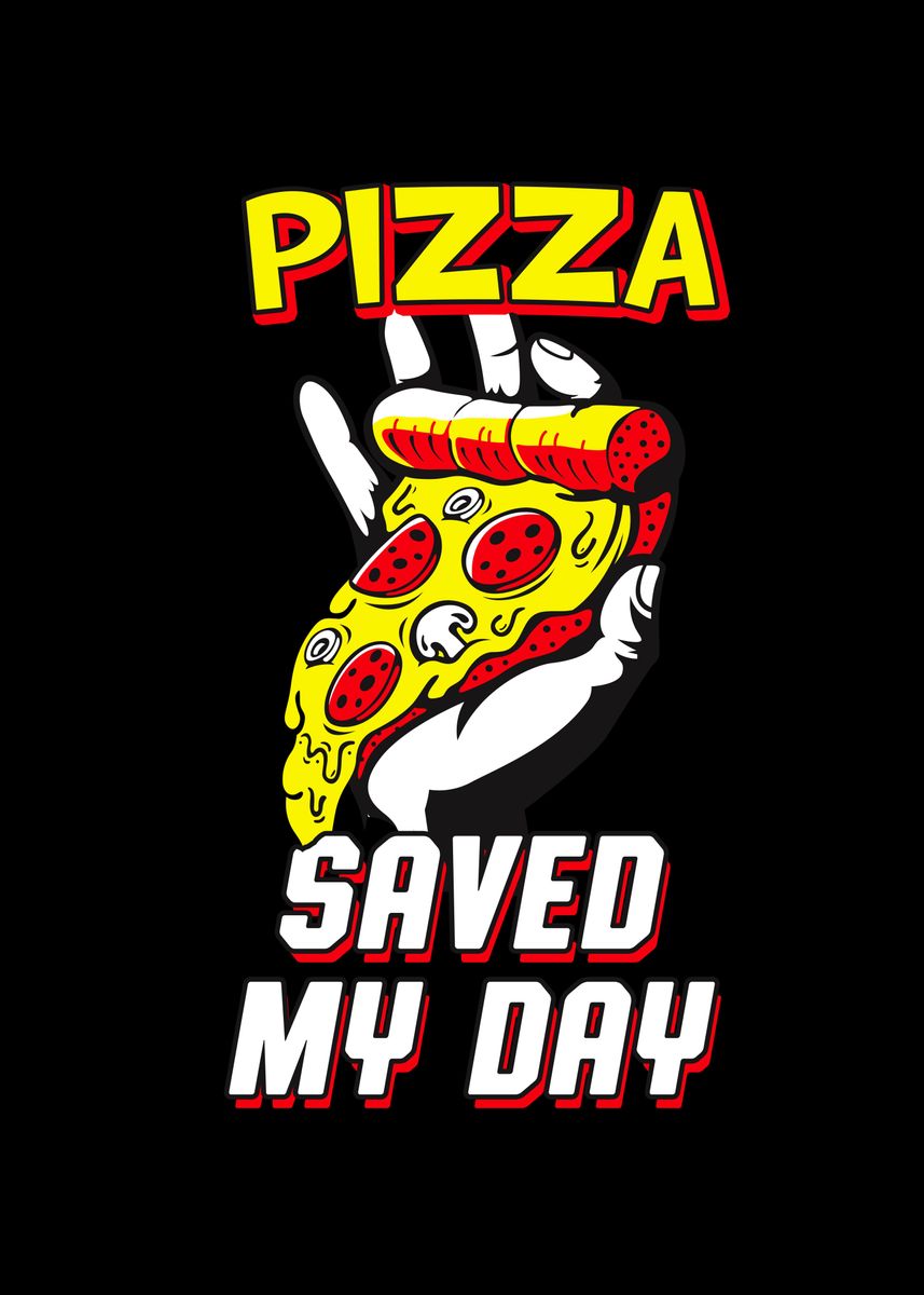'Pizza Saved My Day Funny' Poster, picture, metal print, paint by Foxxy ...