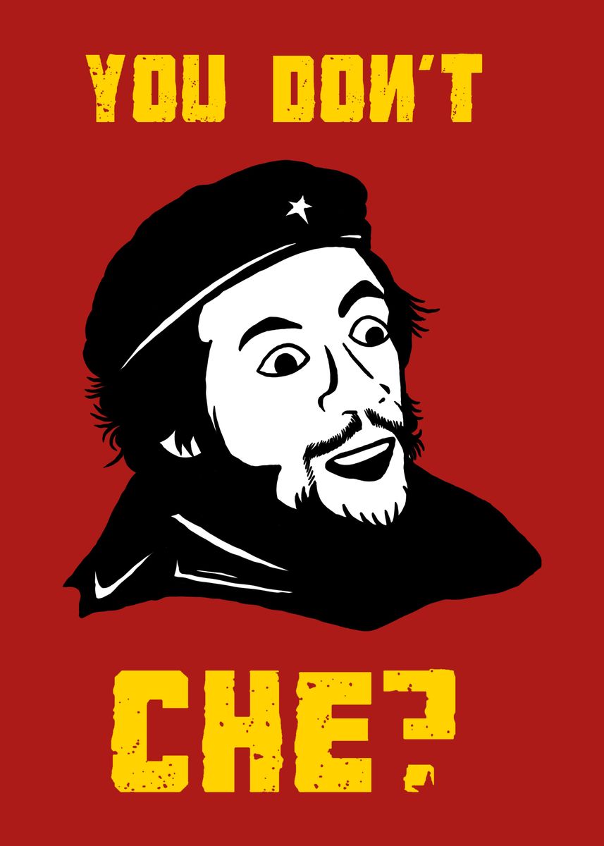 'You Dont Che' Poster, picture, metal print, paint by Yipptee | Displate