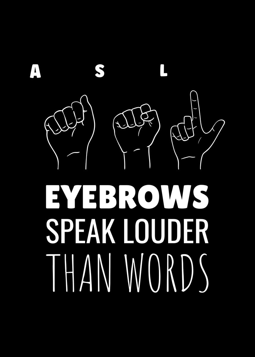 'ASL Eyebrows Speak Deaf' Poster, picture, metal print, paint by ...