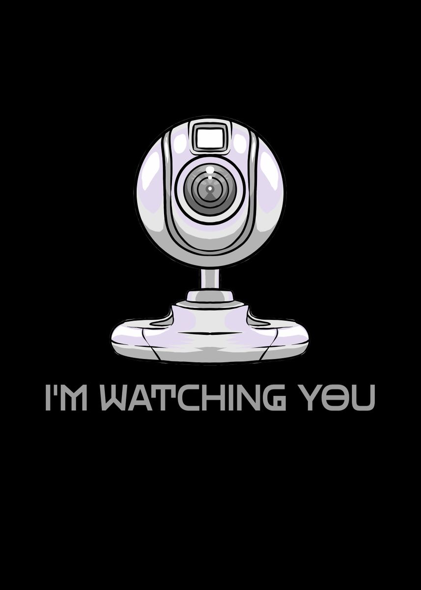 'Webcam Im Watching You' Poster, picture, metal print, paint by ...