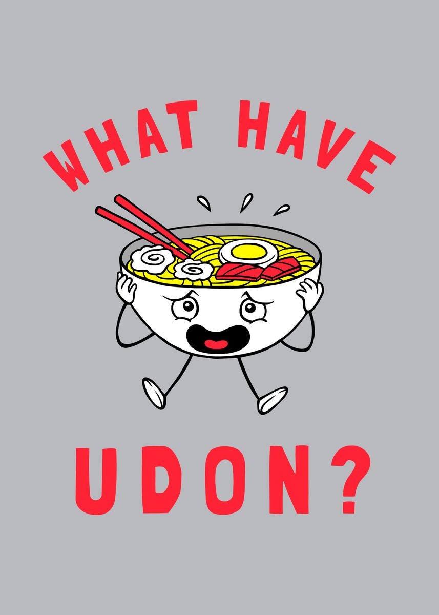 'What Have Udon ' Poster, picture, metal print, paint by Yipptee | Displate