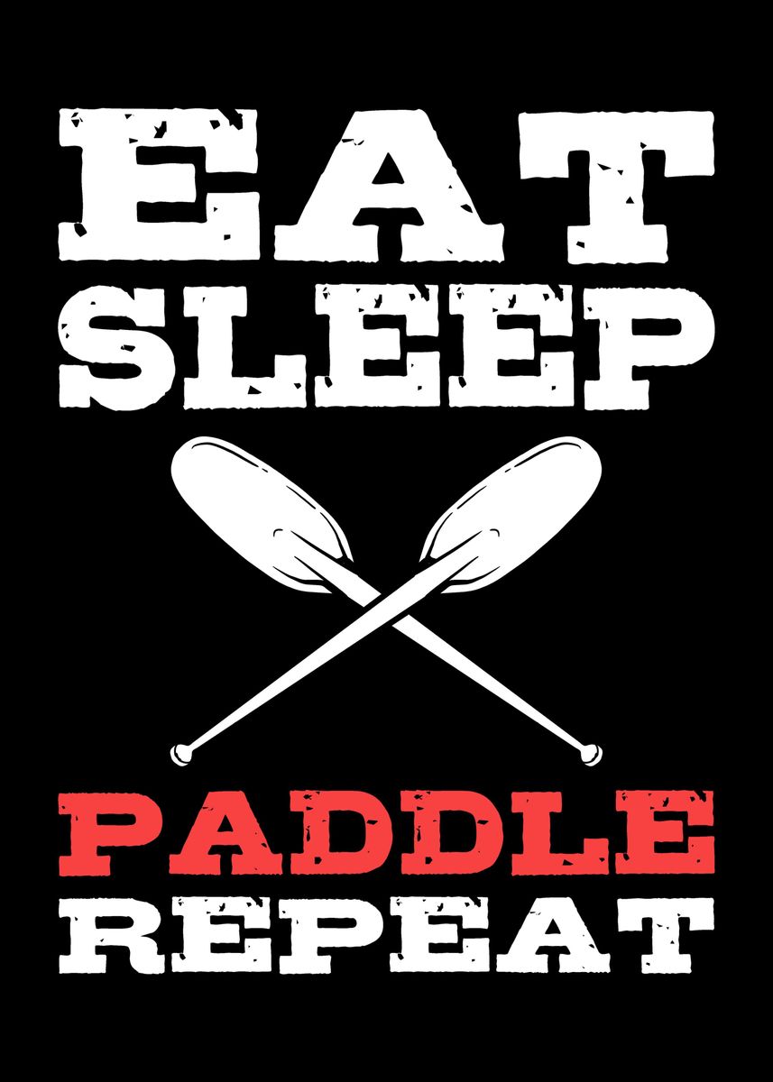 'Eat Sleep Paddle' Poster, picture, metal print, paint by FunnyGifts ...
