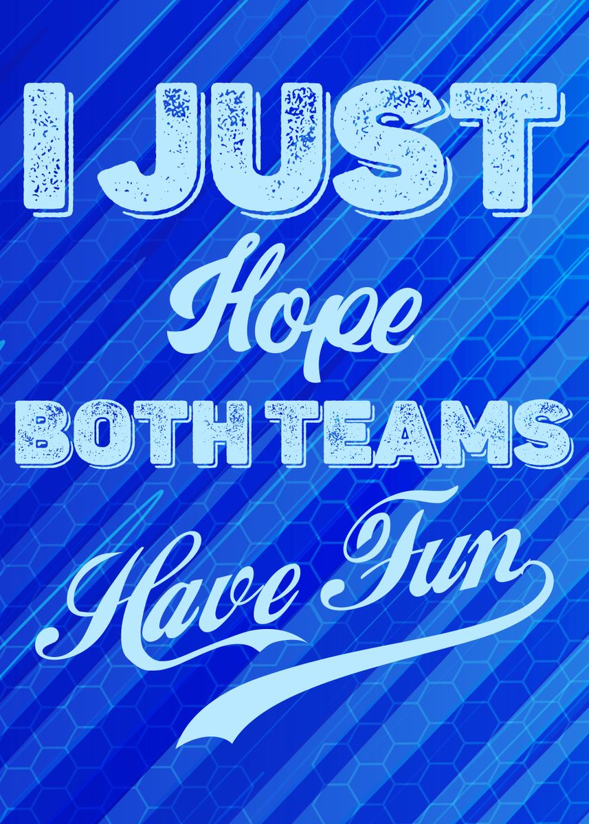 'I Just Hope Both Teams' Poster, picture, metal print, paint by ...