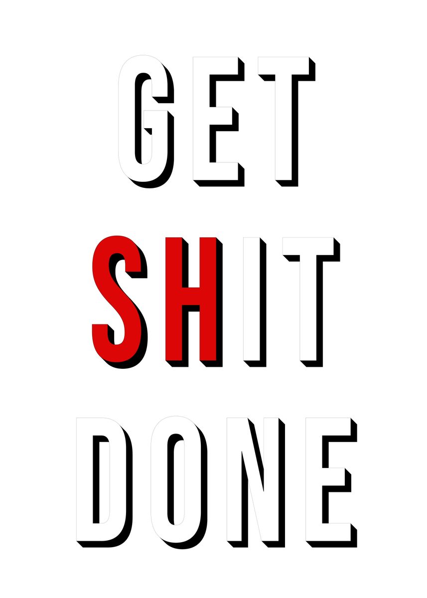 'Get Shit Done' Poster, picture, metal print, paint by dkDesign | Displate